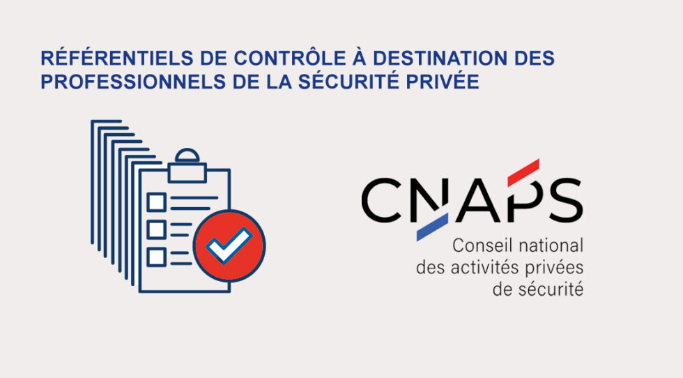 REGLEMENTATION : LE CNAPS PUBLIE 8 RÉFÉRENTIELS DE CONTRÔLE POUR LES ...